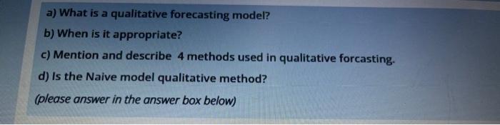 Solved a) What is a qualitative forecasting model? b) When | Chegg.com
