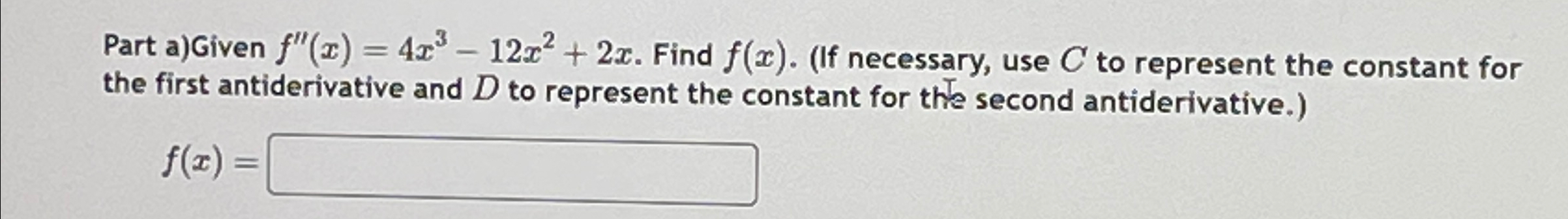 Solved Part a)Given f''(x)=4x3-12x2+2x. ﻿Find f(x). (If | Chegg.com