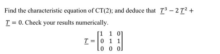 Solved Find the characteristic equation of CT(2); and deduce | Chegg.com