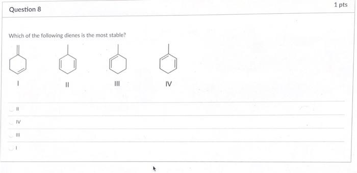 Solved 1 pts Question 8 Which of the following dienes is the | Chegg.com