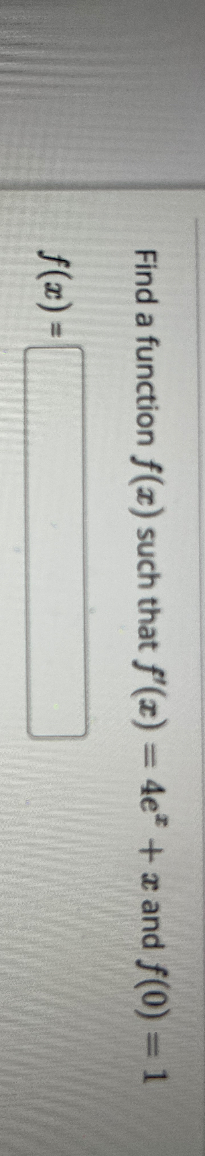 Solved Find a function f(x) ﻿such that f'(x)=4ex+x ﻿and | Chegg.com
