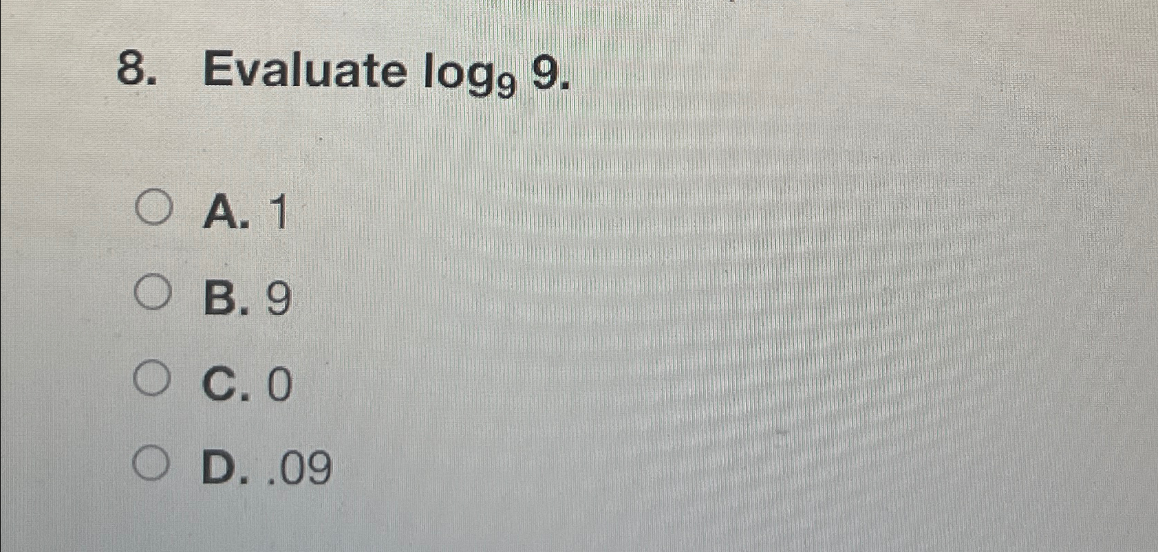 Solved Evaluate log99.A. 1B. 9C. 0D. .09 | Chegg.com