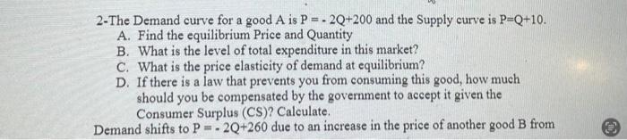 Solved 2-The Demand curve for a good A is P=−2Q+200 and the | Chegg.com