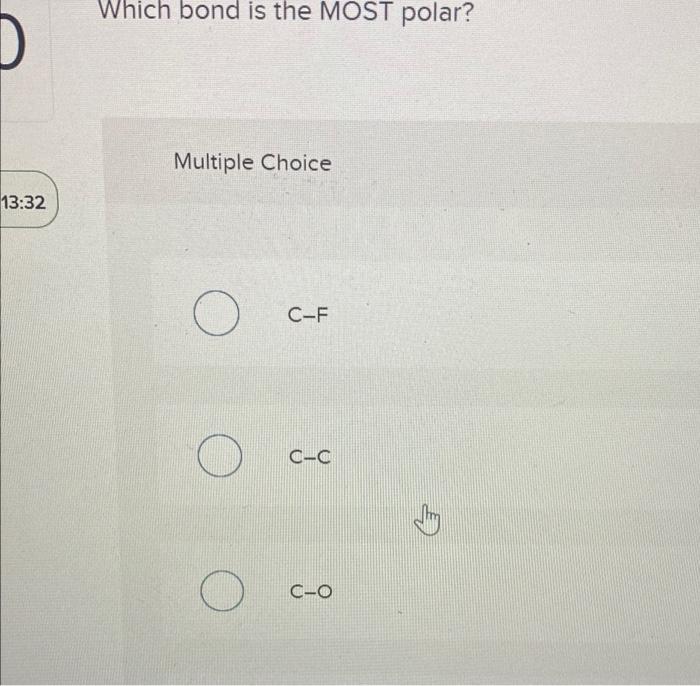Solved Which bond is the MOST polar? Multiple Choice C-F C-C | Chegg.com