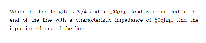 Solved When the line length is λ/4 and a 100ohm load is | Chegg.com