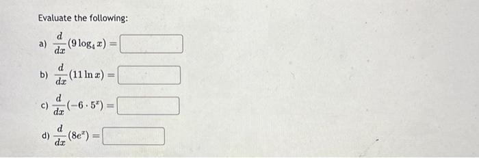 Solved Evaluate the following: a) dxd(9log4x)= b) | Chegg.com