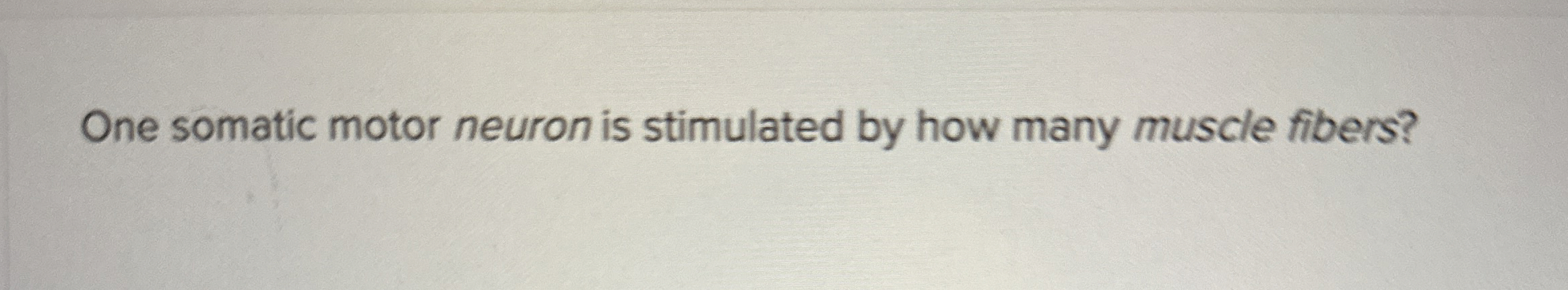 Solved One somatic motor neuron is stimulated by how many | Chegg.com