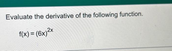 Solved Evaluate the derivative of the following function. | Chegg.com