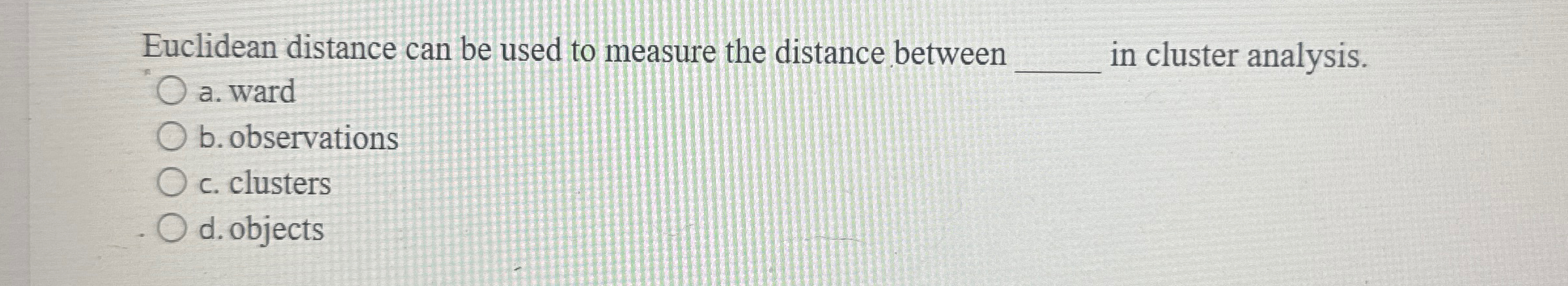 Solved Euclidean distance can be used to measure the | Chegg.com
