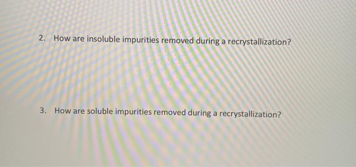 Solved 2. How are insoluble impurities removed during a | Chegg.com
