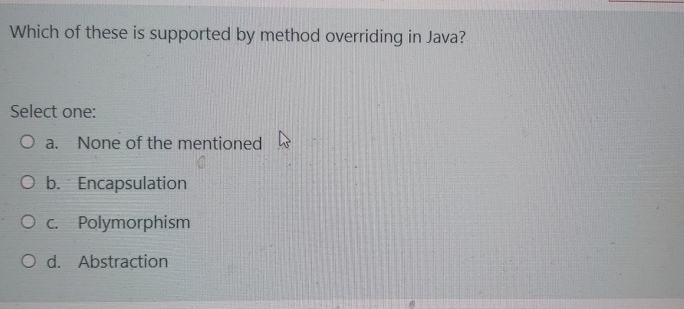 Solved Which of these is supported by method overriding in | Chegg.com