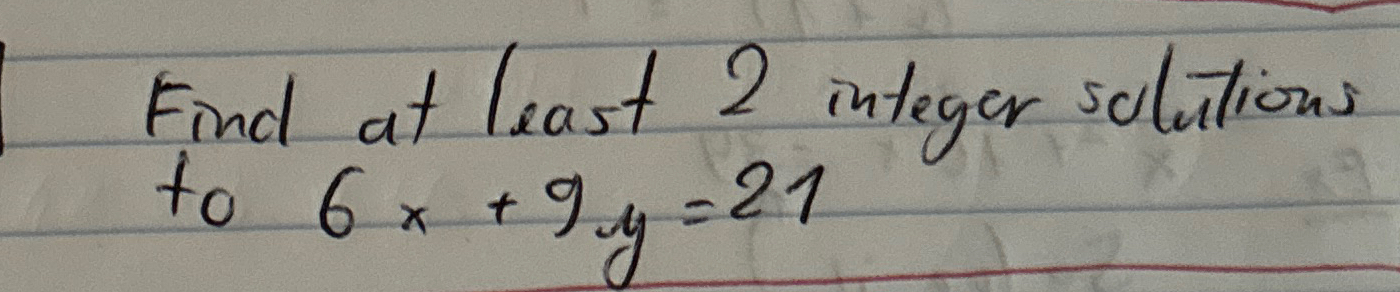 Solved Find at least 2 ﻿integer solutions to 6x+9y=21 | Chegg.com