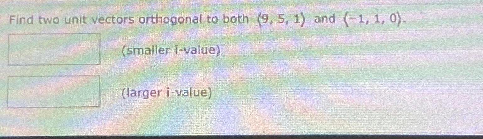 Solved Find two unit vectors orthogonal to both (:9,5,1) | Chegg.com
