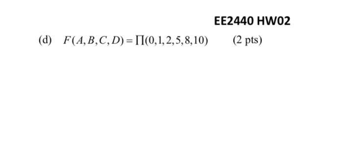 Solved F(A,B,C,D)=∏(0,1,2,5,8,10)5. Minimize each of the | Chegg.com