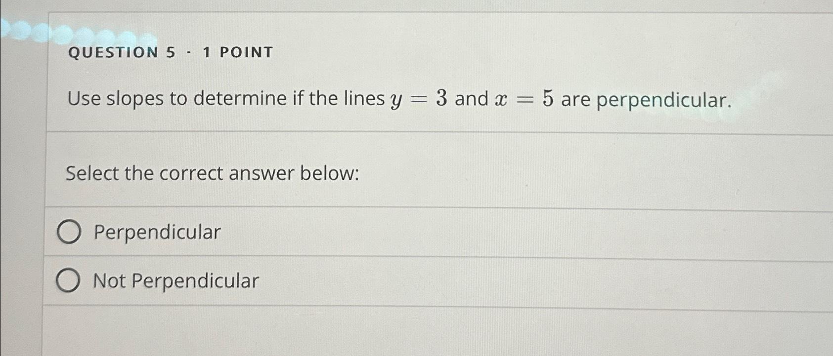 Solved QUESTION 5 - 1 ﻿POINTUse slopes to determine if the | Chegg.com
