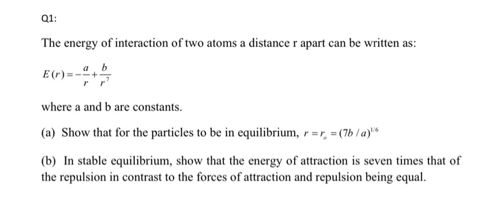 Solved Q1: The energy of interaction of two atoms a distance | Chegg.com