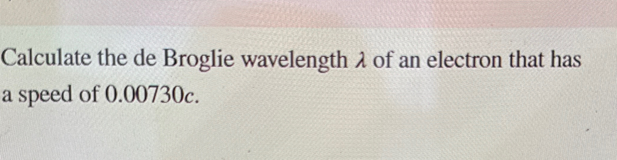 Solved Calculate the de Broglie wavelength λ ﻿of an electron | Chegg.com