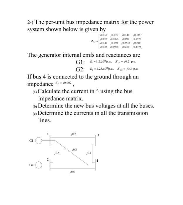 Solved 2-) The per-unit bus impedance matrix for the power | Chegg.com