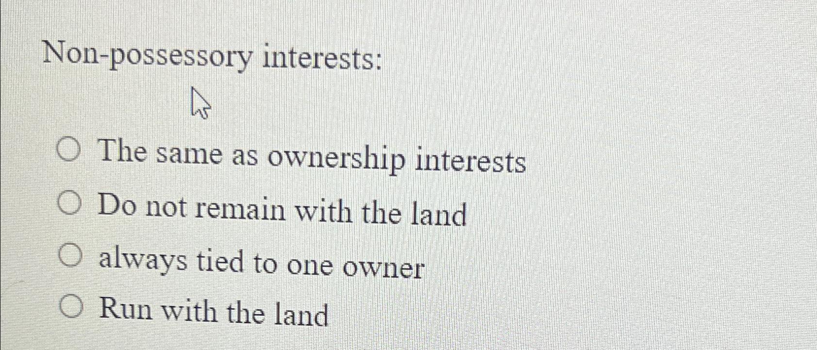 Solved Non-possessory interests:The same as ownership | Chegg.com