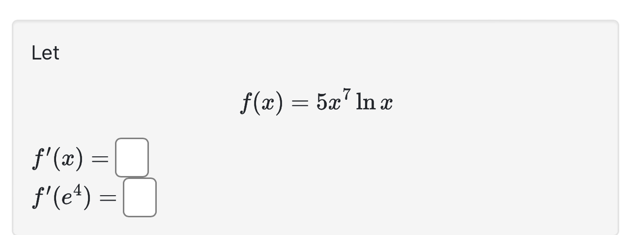 Solved Letf(x)=5x7lnxf'(x)=f'(e4)= | Chegg.com