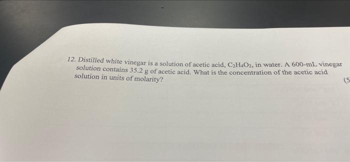 Solved 12. Distilled white vinegar is a solution of acetic | Chegg.com