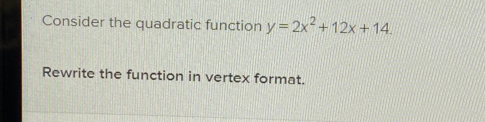 Solved Consider the quadratic function y=2x2+12x+14Rewrite | Chegg.com