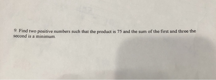 Solved 9. Find two positive numbers such that the product is | Chegg.com