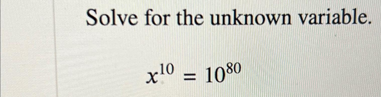 Solved Solve for the unknown variable.x10=1080 | Chegg.com