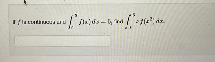 Solved If f is continuous and ∫09f(x)dx=6, find ∫03xf(x2)dx. | Chegg.com