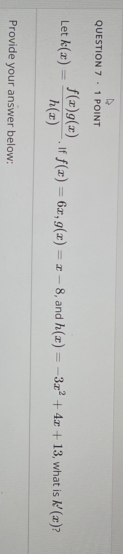 Solved QUESTION 7 - 1 POINTLet k(x)=f(x)g(x)h(x). If | Chegg.com Solved QUESTION 7 - 1 POINTLet k(x)=f(x)g(x)h(x). If | Chegg.com
