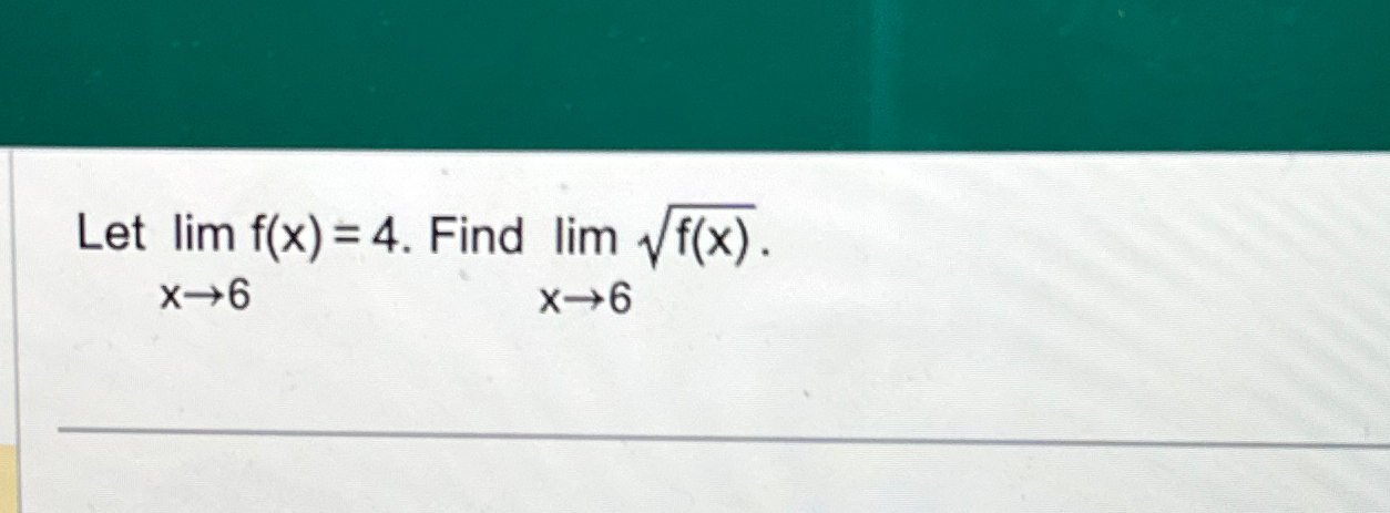 Solved Let limx→6f(x)=4. ﻿Find limx→6f(x)2. | Chegg.com