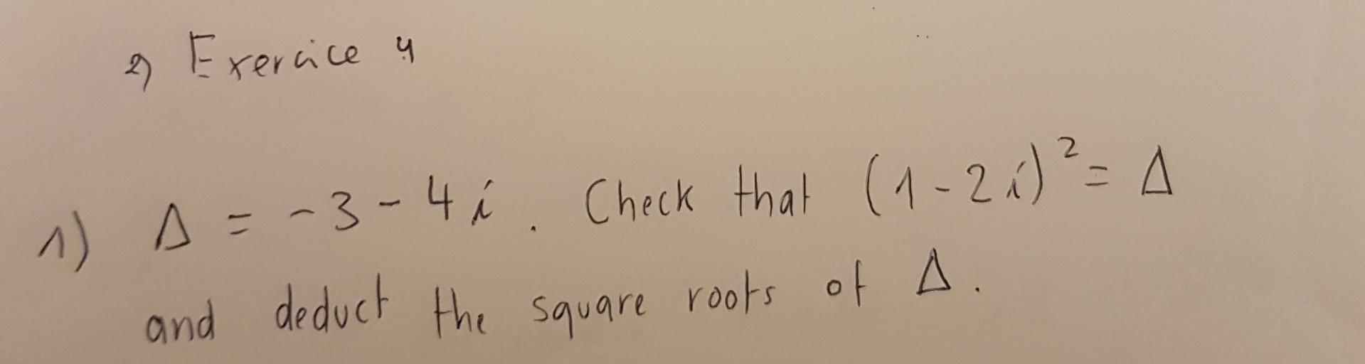 Solved 2) Exercice 4 Δ=−3−4i. Check that (1−2i)2=Δ and | Chegg.com