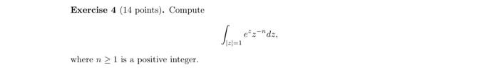 Solved Exercise 4 (14 points). Compute ∫∣z∣=1ezz−ndz where | Chegg.com Solved Exercise 4 (14 points). Compute ∫∣z∣=1ezz−ndz where | Chegg.com