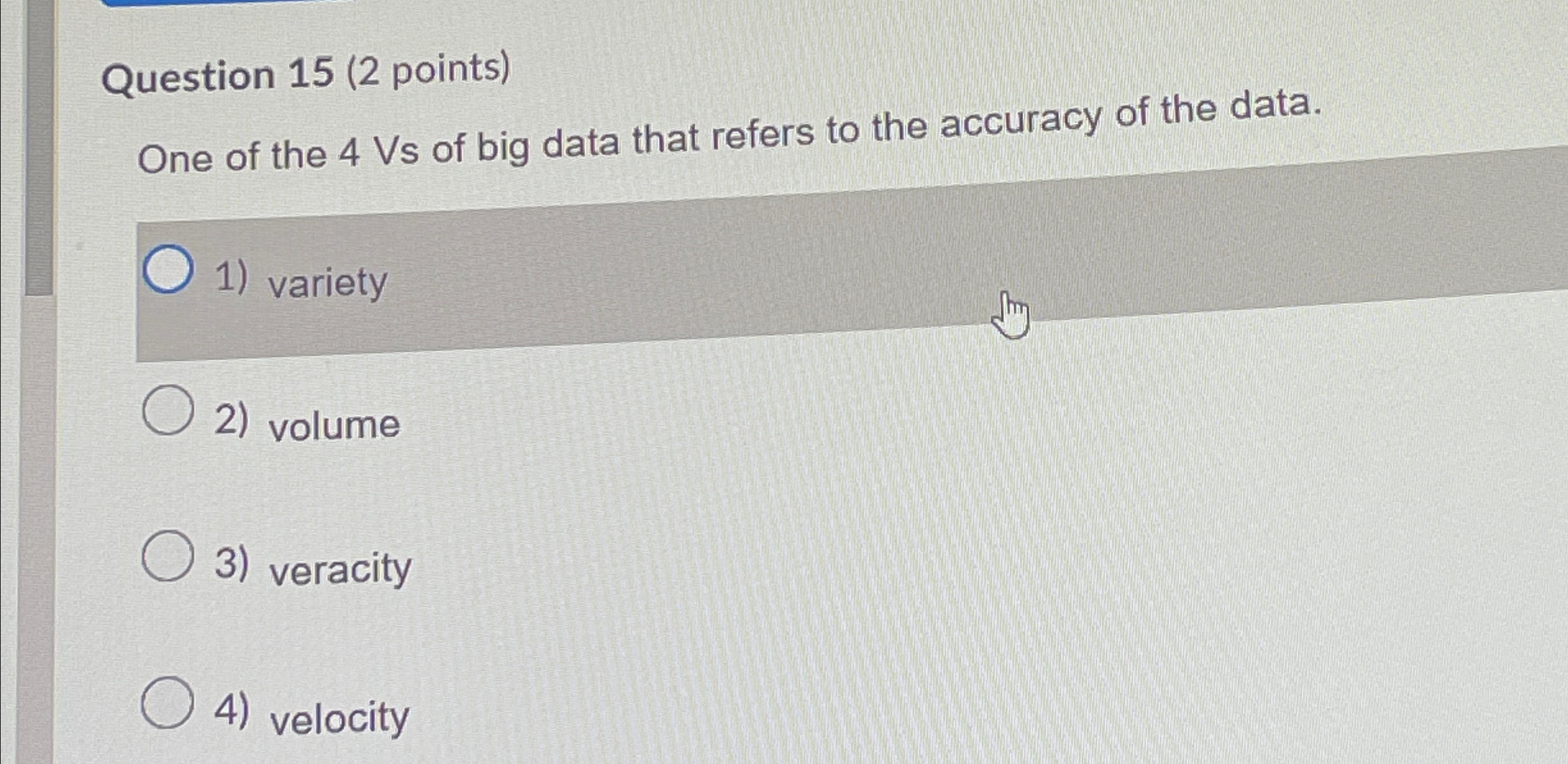Solved Question 15 (2 ﻿points)One of the 4Vs ﻿of big data | Chegg.com