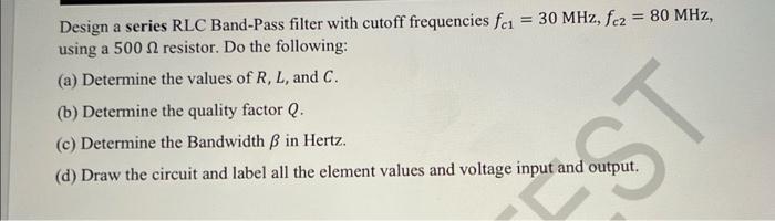 Solved Design a series RLC Band-Pass filter with cutoff | Chegg.com