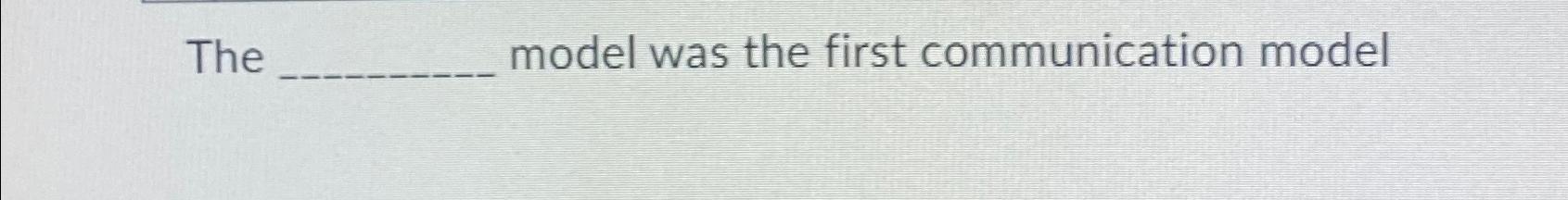Solved The model was the first communication model | Chegg.com