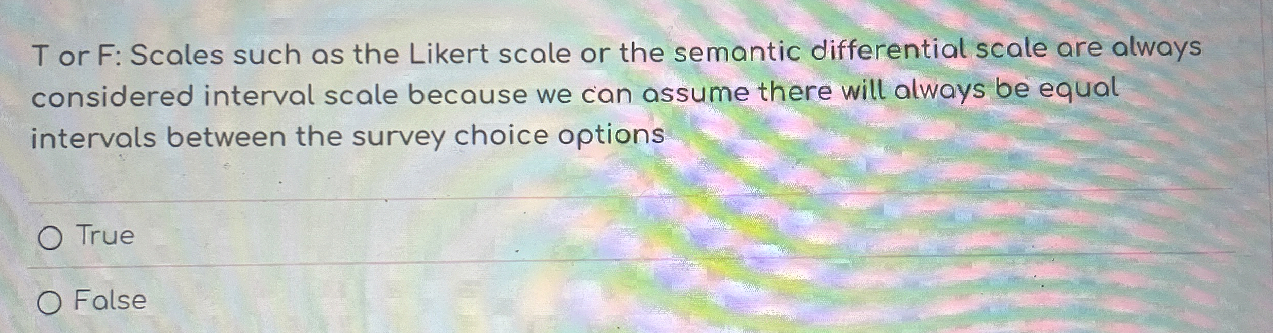 Solved Tor F: Scales such as the Likert scale or the | Chegg.com