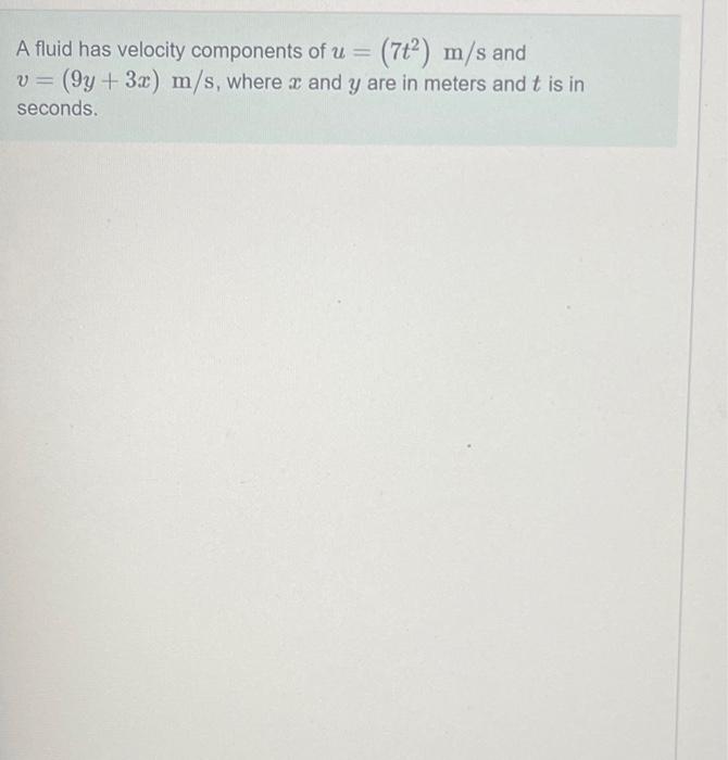Solved A fluid has velocity components of u=(7t2)m/s and | Chegg.com
