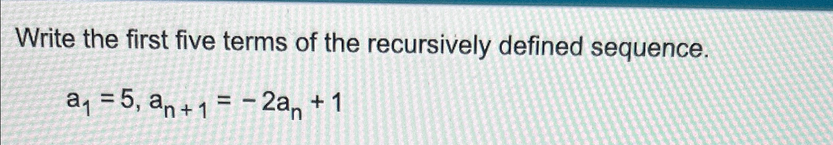 Solved Write the first five terms of the recursively defined | Chegg.com