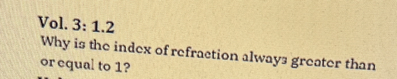 Solved Vol. 3: 1.2Why is the index of refraction always | Chegg.com
