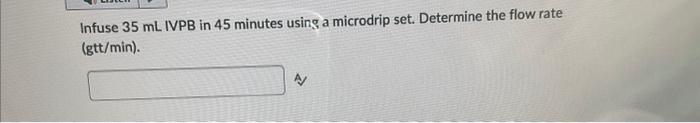 Solved Infuse 15 mL IVPB in 10 minutes using a microdrip | Chegg.com