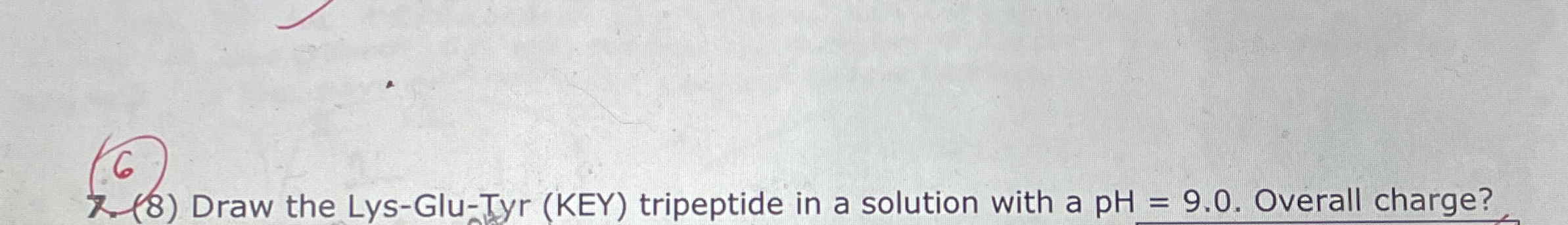Solved (8) ﻿Draw the Lys-Glu-Tyr (KEY) ﻿tripeptide in a | Chegg.com