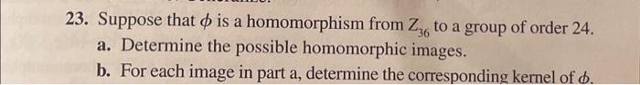 Solved 23. Suppose that is a homomorphism from Z36 to a | Chegg.com
