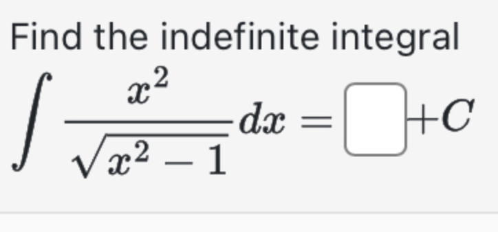 Solved Find the indefinite integral∫﻿﻿x2x2-12dx=+C | Chegg.com