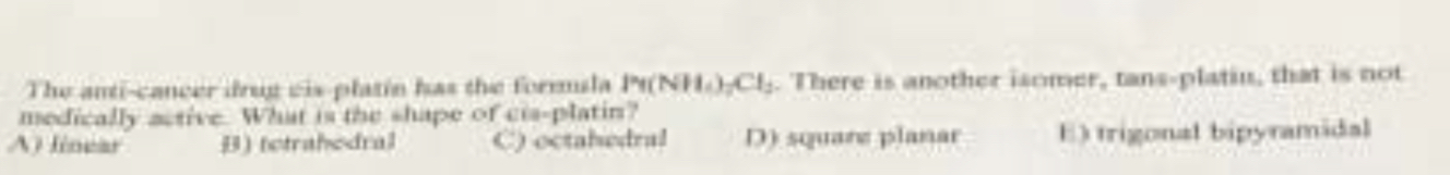 Solved medically astive. What is the shape of cie-ptatin?A) | Chegg.com