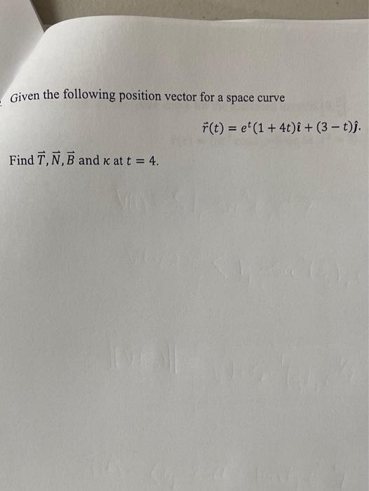 Solved Given the following position vector for a space curve | Chegg.com