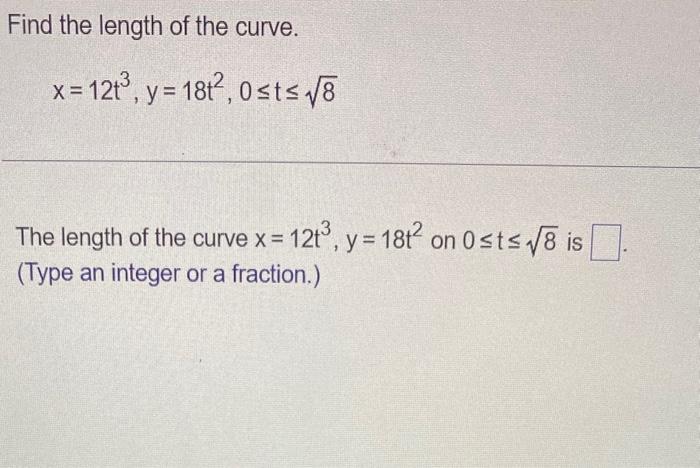Solved Find the length of the curve. x=12t3,y=18t2,0≤t≤8 The | Chegg.com
