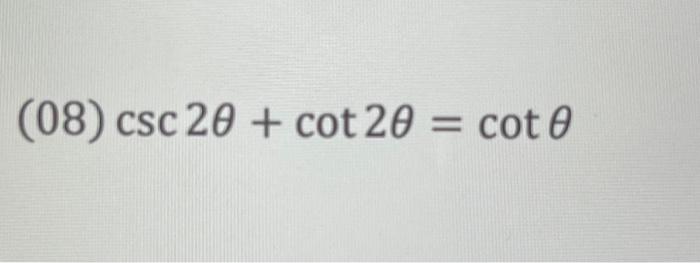 Solved (08)csc2θ+cot2θ=cotθ | Chegg.com