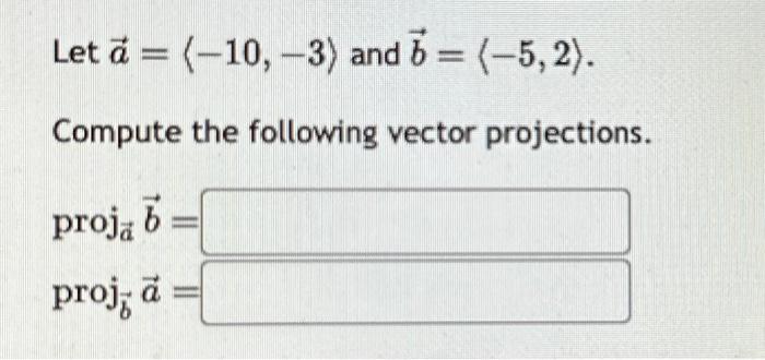 Solved Let a= −10,−3 and b= −5,2 . Compute the following | Chegg.com