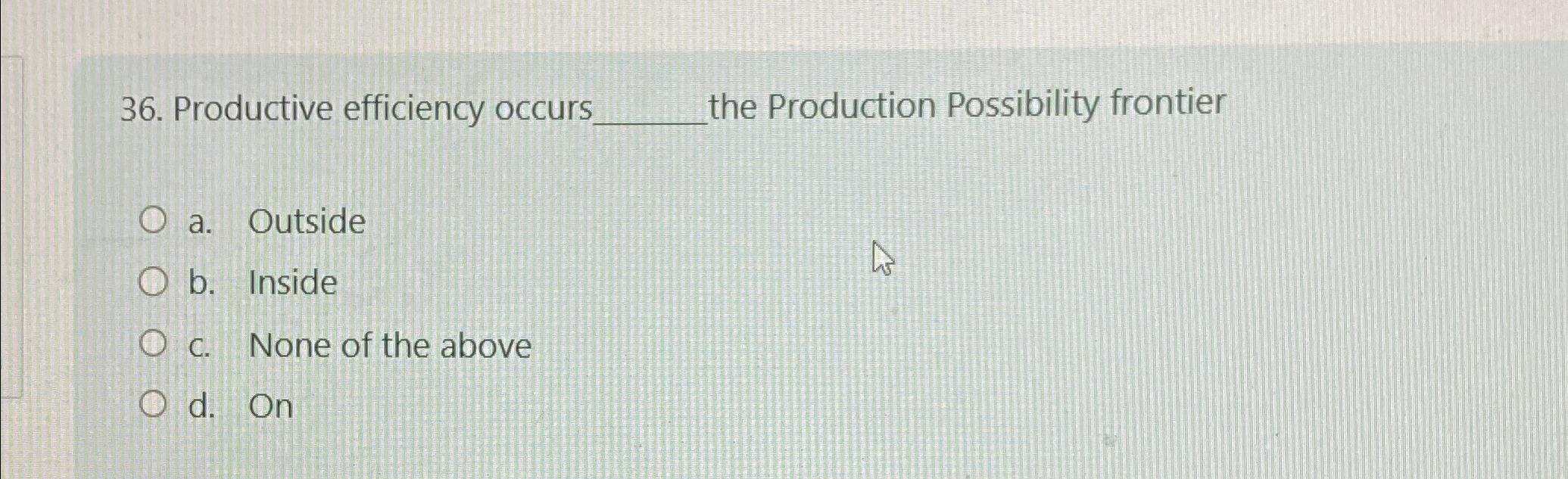 Solved Productive efficiency occurs the Production | Chegg.com